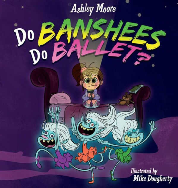 Do Banshees Do Ballet? by Ashley Moore, Mike Dougherty, Hardcover ...