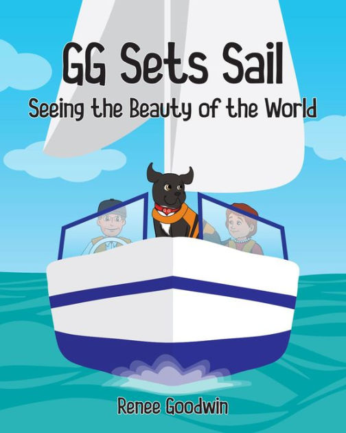 GG Sets Sail - Seeing the Beauty of the World by Renee Goodwin | eBook ...