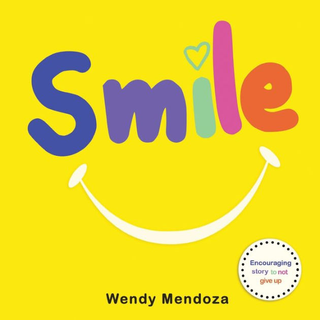 Smile: Encouraging Story To Not Give Up by Wendy Mendoza, Paperback ...