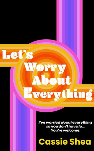 Let's Worry About Everything by Cassie Shea | eBook | Barnes & Noble®