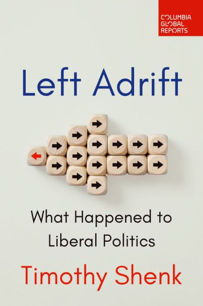 Left Adrift: What Happened to Liberal Politics by Timothy Shenk ...