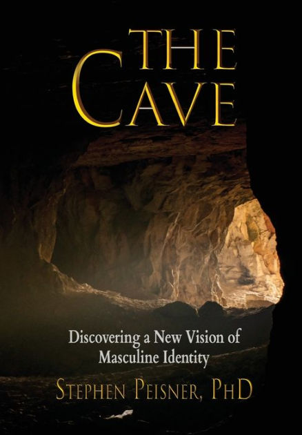 The Cave: Discovering a New Vision of Masculine Identity by Stephen ...