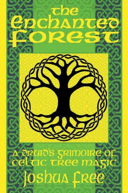 The Enchanted Forest: A Druid's Grimoire of Celtic Tree Magic by Joshua ...
