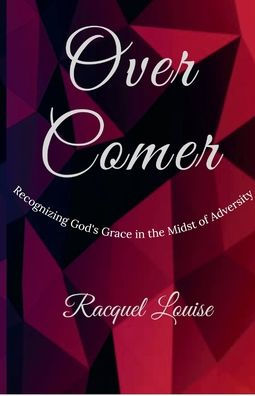 Over Comer: Recognizing God's Grace in the Midst of Adversity by ...
