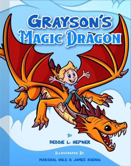 Grayson's Magic Dragon by Debbie L Hepner, James Koenig, Marshal Uhls ...