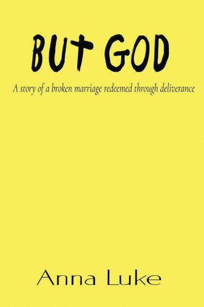 But God: A Story of a Broken Marriage Redeemed Through Deliverance by ...