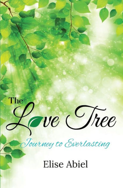 The Love Tree: Journey to Everlasting by Elise Abiel, Paperback ...