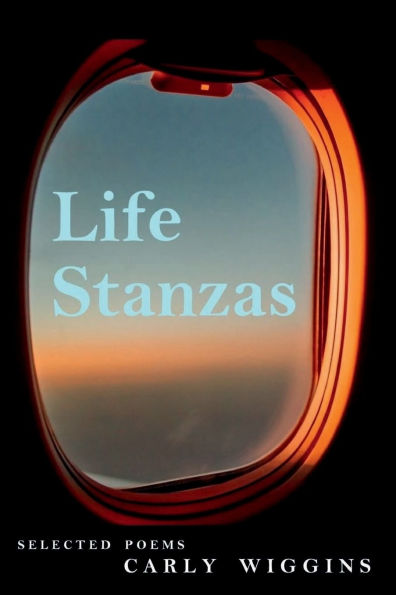 Life Stanzas: Selected Poems: by Carly Wiggins, Paperback | Barnes & Noble®