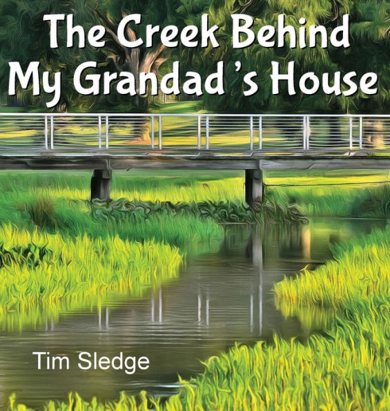 The Creek Behind My Grandad's House by Tim Sledge, Hardcover | Barnes ...