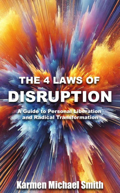 The 4 Laws of Disruption: A Guide to Personal Liberation and Radical ...