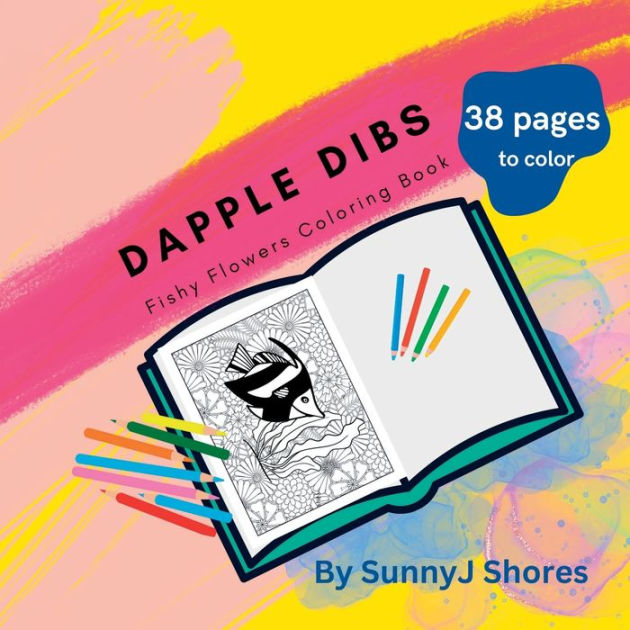 Dapple Dibs: Fishy Flowers Coloring Book by Sunnyj Shores, Paperback ...