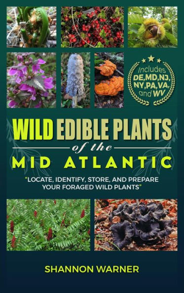 Wild Edible Plants of the Mid-Atlantic: Locate, Identify, Store, and ...