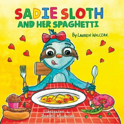 Sadie Sloth and Her Spaghetti by Lauren Walczak, Daniel Wlodarski ...
