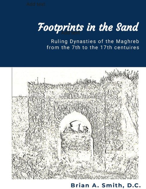 Footprints in the Sand: Ruling Dynasties of the Maghreb from the 7th to ...