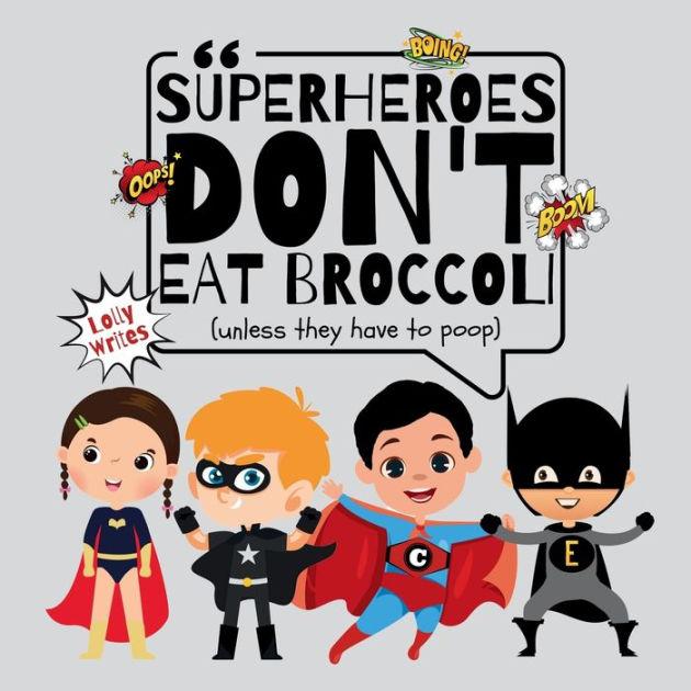 Superheroes Don't Eat Broccoli, Unless They Have to Poop by Lolly ...