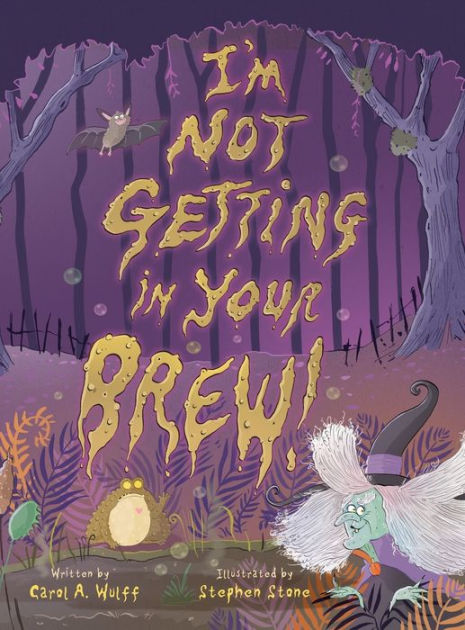 I'm Not Getting In Your Brew! by Carol A Wulff, Stephen Stone ...