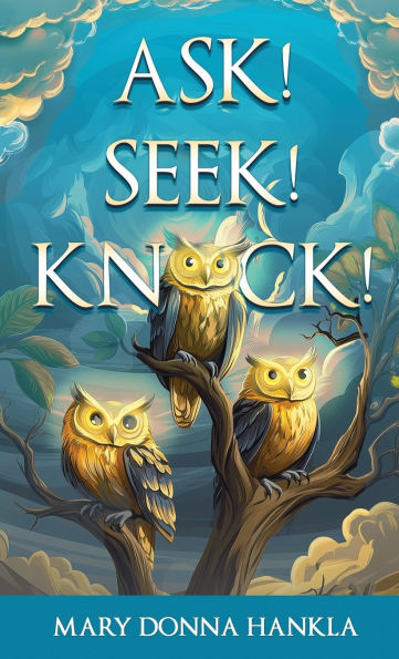 Ask! Seek! Knock! by Mary Donna Hankla, Paperback | Barnes & Noble®