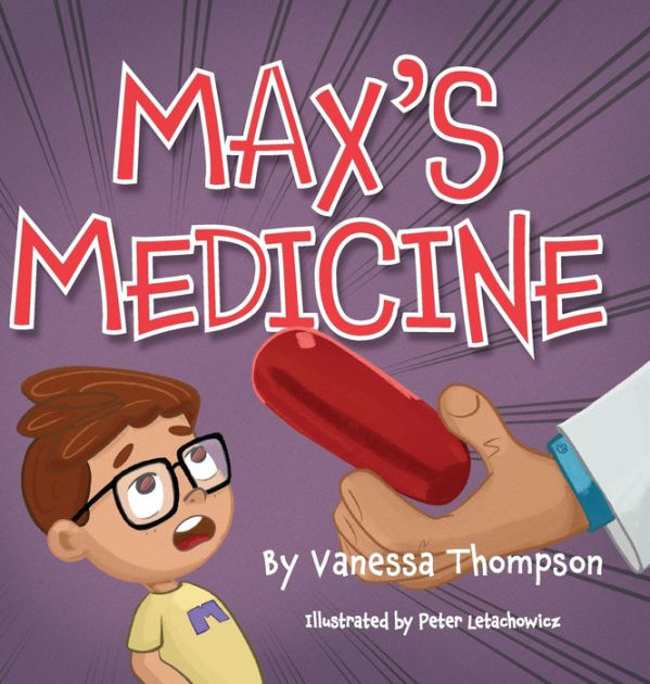 Max's Medicine by Vanessa Thompson, Peter Letachowicz, Hardcover ...