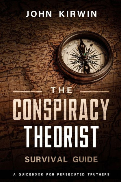 The Conspiracy Theorist Survival Guide: A Guidebook For Persecuted ...