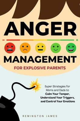 Anger Management For Explosive Parents: Super Strategies for Moms and ...