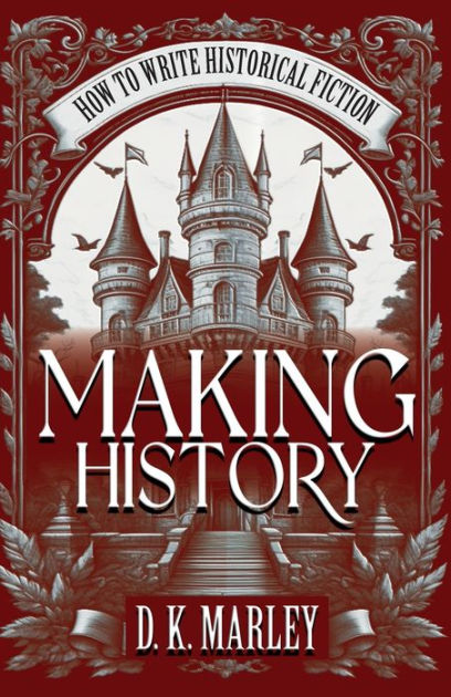 Making History: How to Write Historical Fiction by Dk Marley, Historium ...