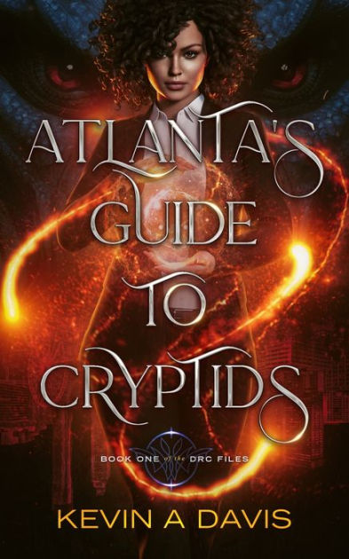Atlanta's Guide to Cryptids: Book One of the DRC Files by Kevin A Davis ...