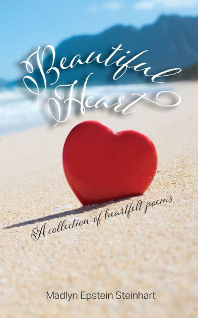 Beautiful Heart: A Collection of Heartfelt Poems by Madlyn Epstein ...