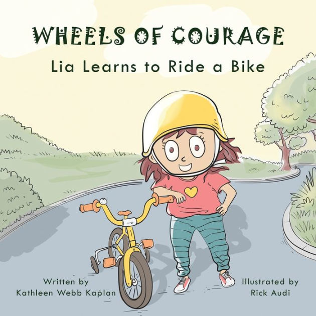 Wheels of Courage: Lia Learns to Ride a Bike by Kathleen Kaplan, Rick ...