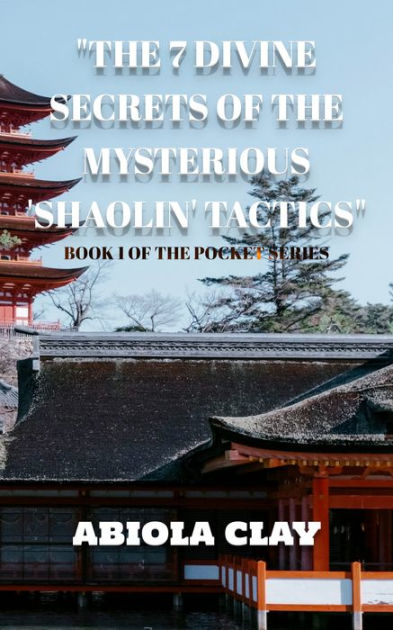 "The 7 Divine Secrets of the Mysterious 'Shaolin' Tactics": BOOK 1 OF ...