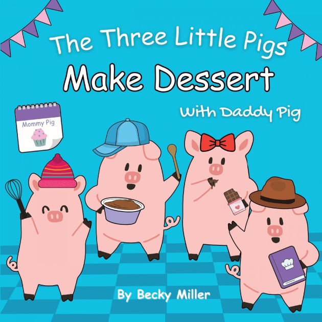 The Three Little Pigs Make Dessert With Daddy Pig by Becky Miller ...