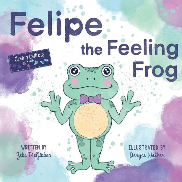Felipe the Feeling Frog by Zeba McGibbon, Denyse Walker, Paperback ...