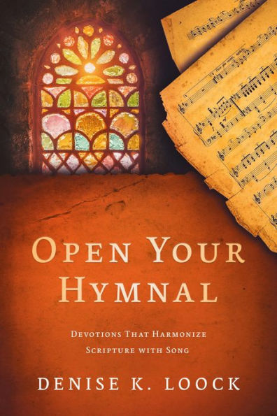 Open Your Hymnal: Devotions That Harmonize Scripture with Song by ...