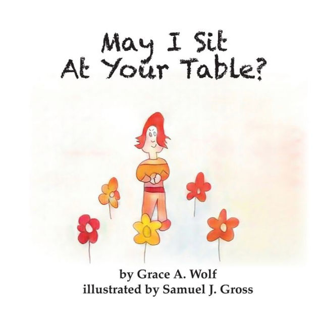 May I Sit At Your Table? by Grace A Wolf, Samuel J Gross, Paperback ...