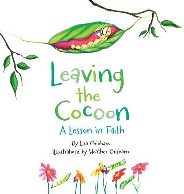 Leaving the Cocoon: A Lesson in Faith by Lisa Chibbaro, Heather Grisham ...