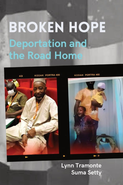 Broken Hope: Deportation and the Road Home by Lynn Tramonte, Suma Setty ...