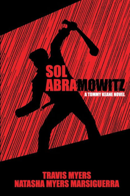 Sol Abramowitz: A Tommy Keane Novel by Travis Myers, Natasha Myers ...