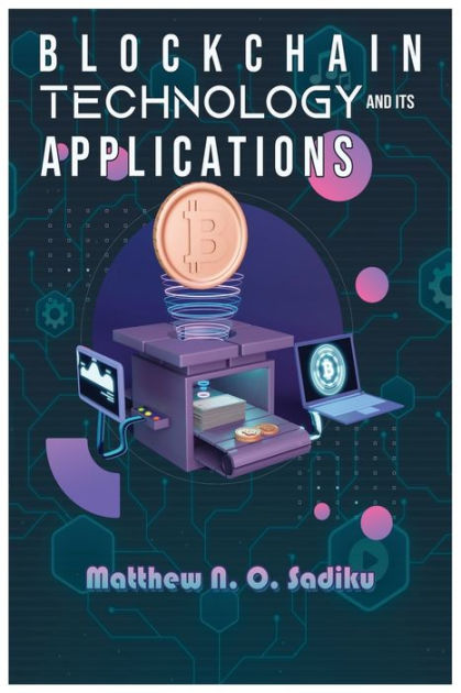 Blockchain Technology and Its Applications by Matthew Sadiku, Paperback ...