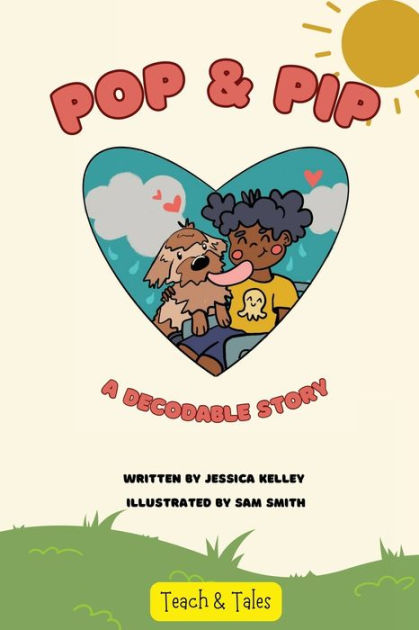 Pop & Pip: A Decodable Story by Jessica Kelley, Sam Smith, Paperback ...