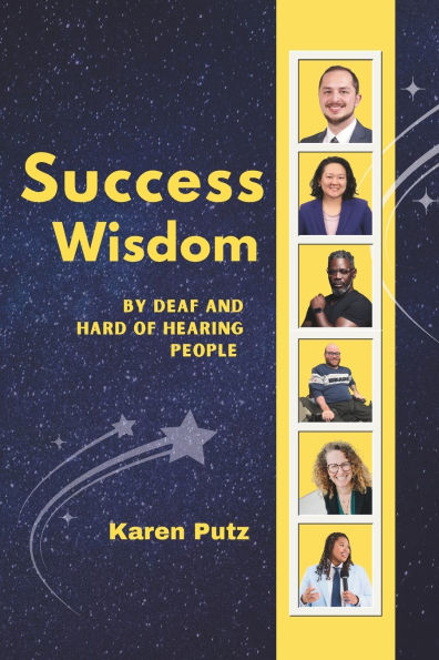 Success Wisdom: By Deaf and Hard of Hearing People by Karen Putz ...