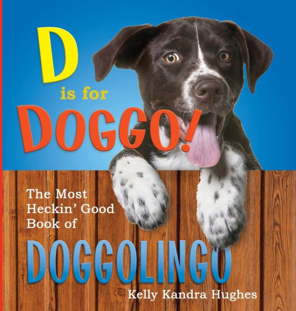 D is for Doggo!: The Most Heckin' Good Book of Doggolingo by Kelly ...