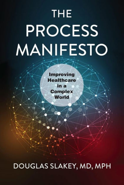 The Process Manifesto: Improving Healthcare in a Complex World by ...
