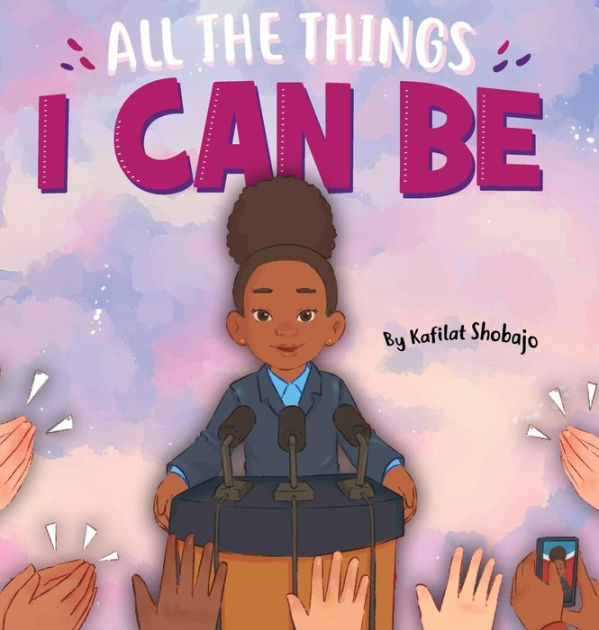 All The Things I Can Be by Kafilat Shobajo, Shiela Alejandro, Hardcover ...