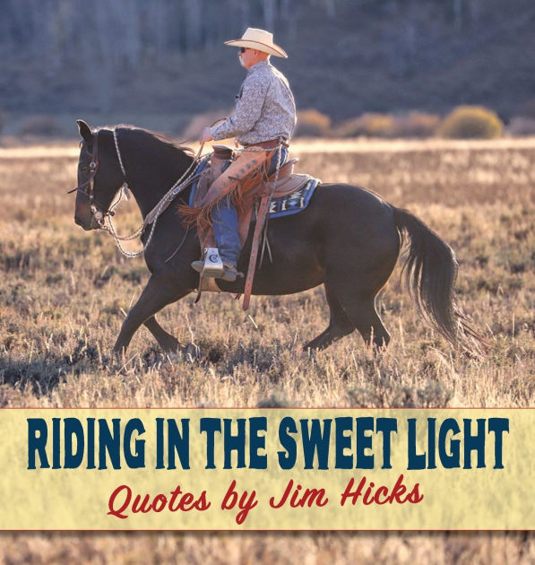 Riding In The Sweet Light Quotes by Jim Hicks by Jim Hicks, Hardcover ...
