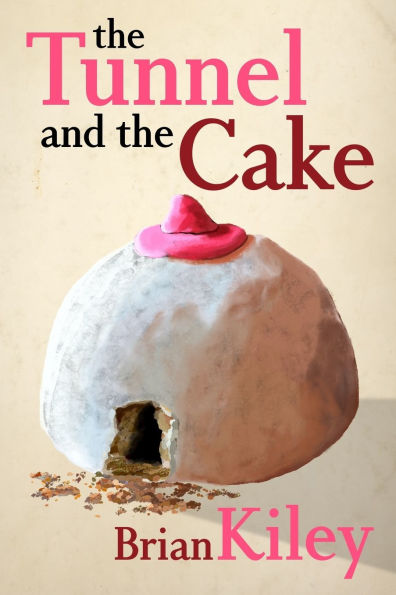 The Tunnel and the Cake by Brian Kiley, Paperback | Barnes & Noble®