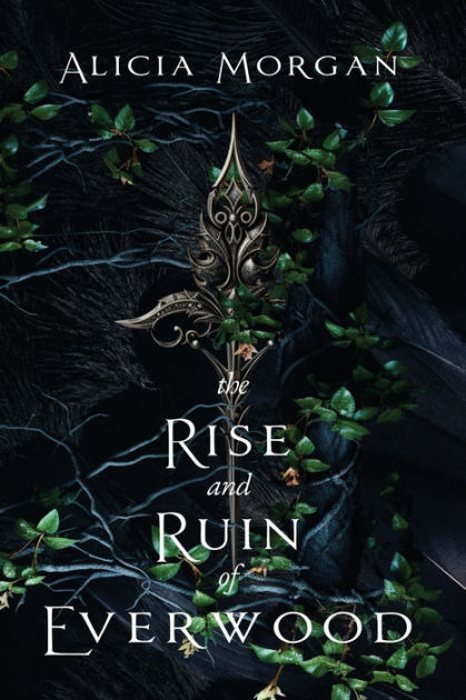 The Rise and Ruin of Everwood by Alicia Morgan, Paperback | Barnes & Noble®