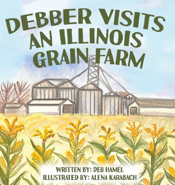 Debber Visits an Illinois Grain Farm by Deb Hamel, Alena Karabach ...