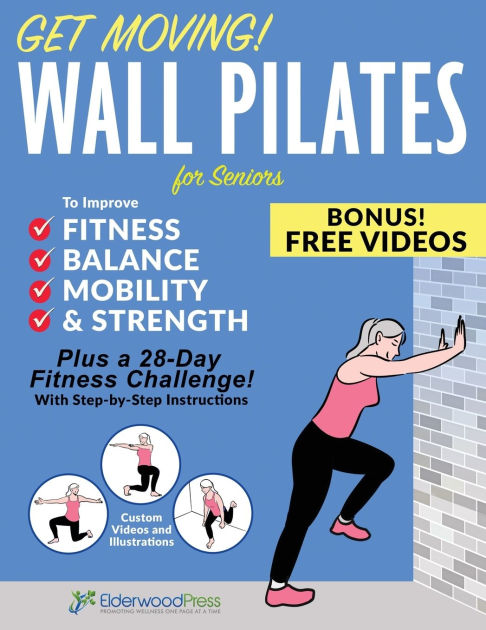 Get Moving! Wall Pilates for Seniors to Improve Fitness, Balance ...
