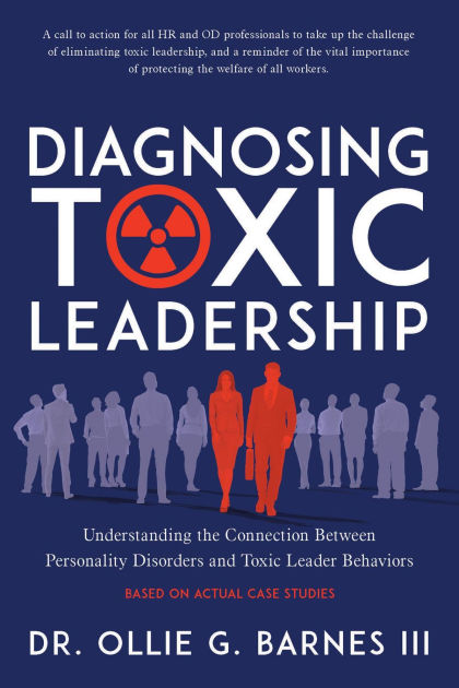 Diagnosing Toxic Leadership: Understanding the Connection Between ...