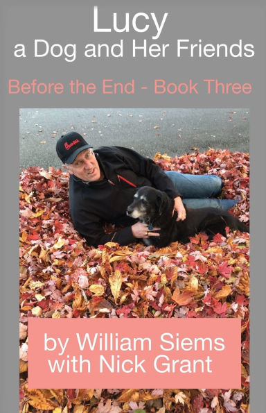 Lucy a Dog and Her Friends: Before the End - Book Three by William ...