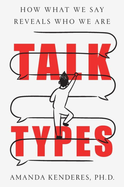 Talk Types: How What We Say Reveals Who We Are by Amanda Kenderes ...